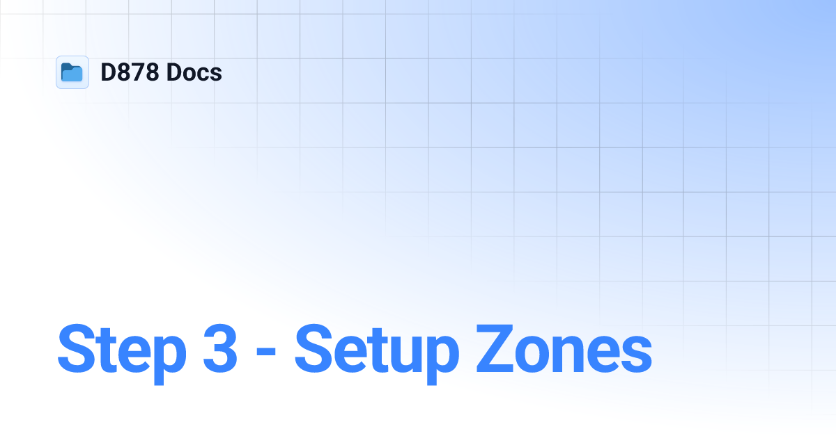 Step 3 - Setup Zones | D878 Docs